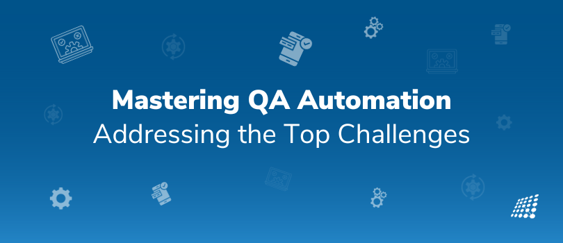 Challenges in Software Development QA Automation